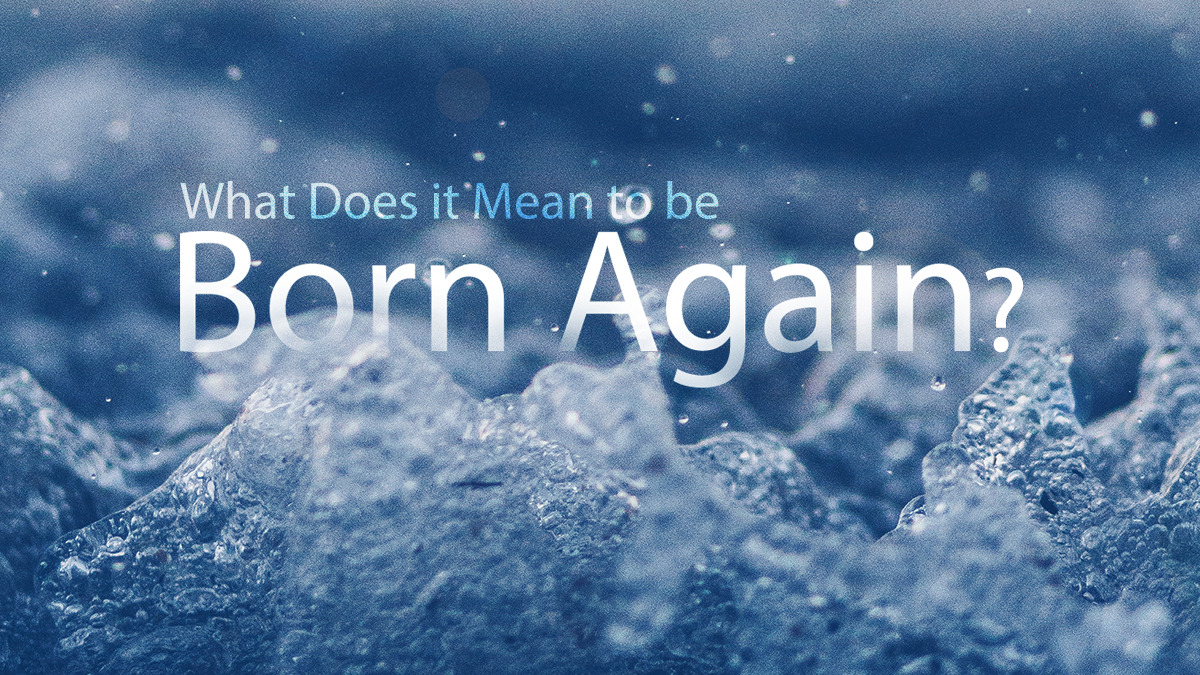 What Does it Mean to be Born Again? – Burleson Church of Christ